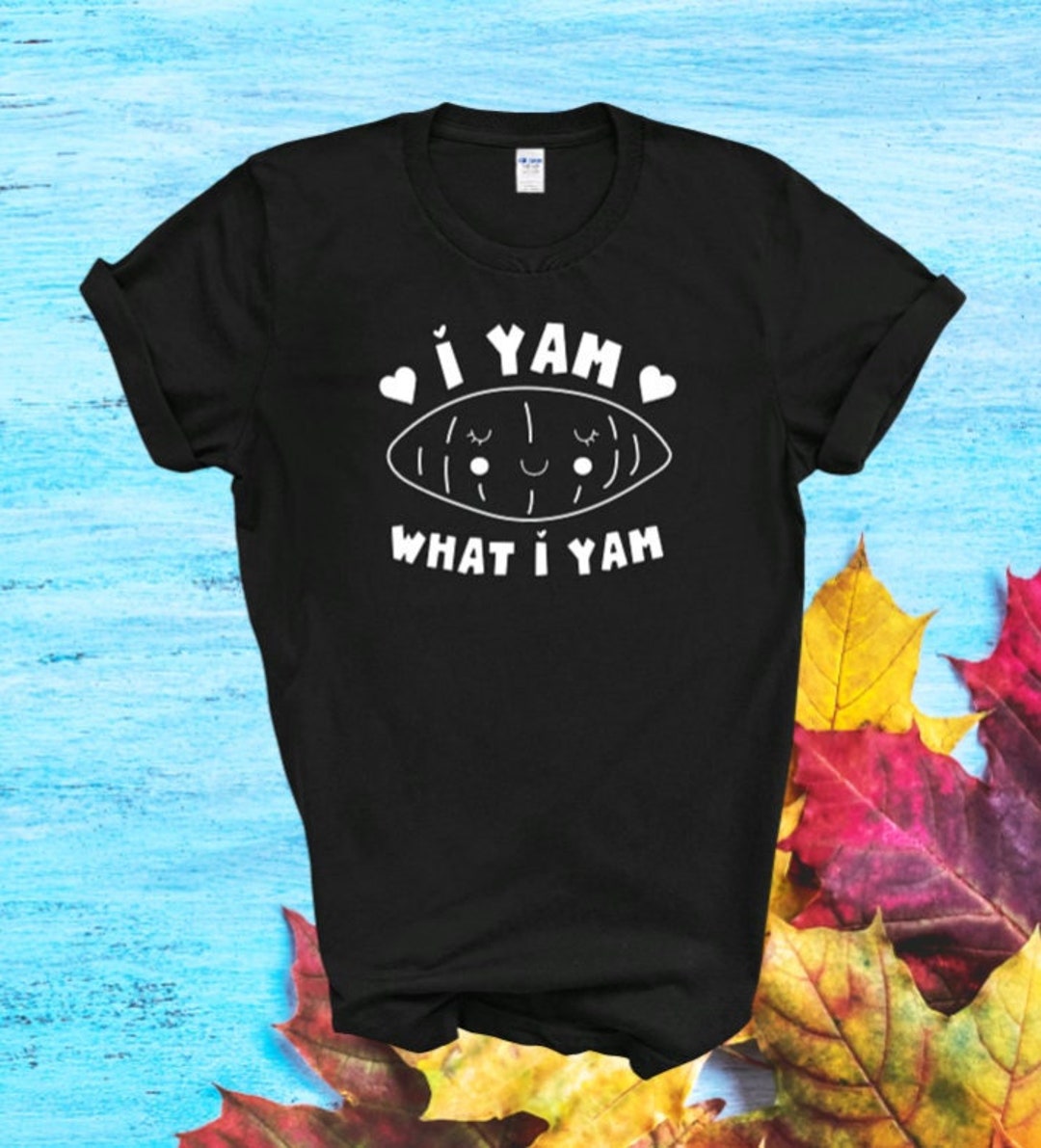I Yam What I Yam T-shirt - Etsy