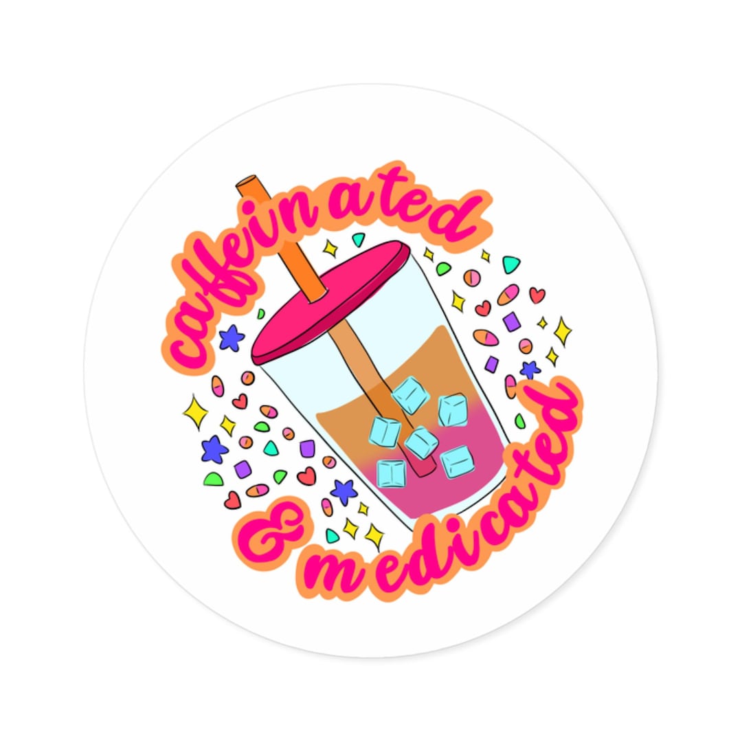 Caffeinated and Medicated Round Stickers, Indoor - Etsy