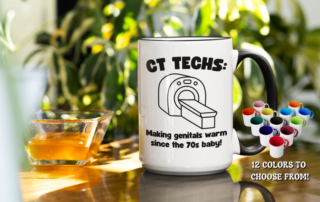 CT Tech Mug: CT Techs Making Genitals Warm Since the 70s Baby - Etsy