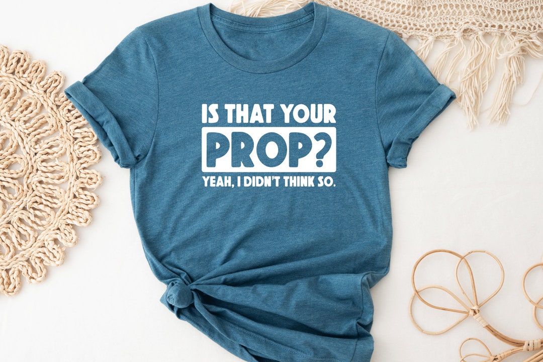Is That Your Prop, Actor Shirt, Actor Gift, Actress Shirt, Actress Gift ...