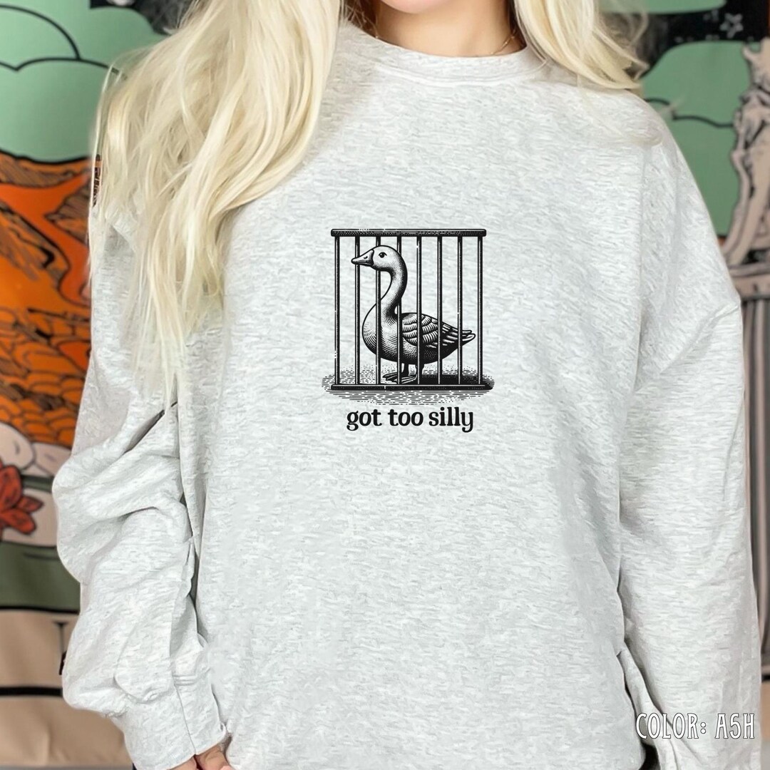 Got Too Silly, Goose Prison Sweatshirt, Farmer Dad Shirt, Country Girl ...