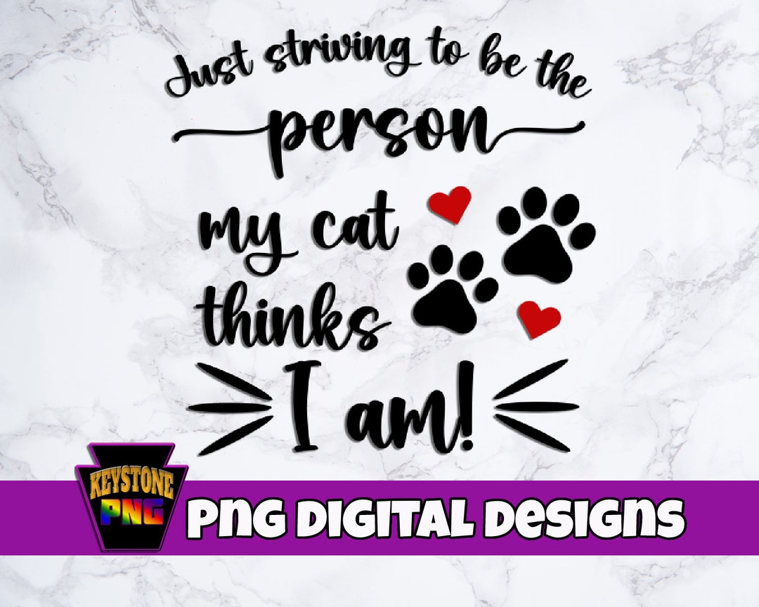 Cat Lover. Just Striving to Be the Person My Cat Thinks I Am! Fun Kitty ...