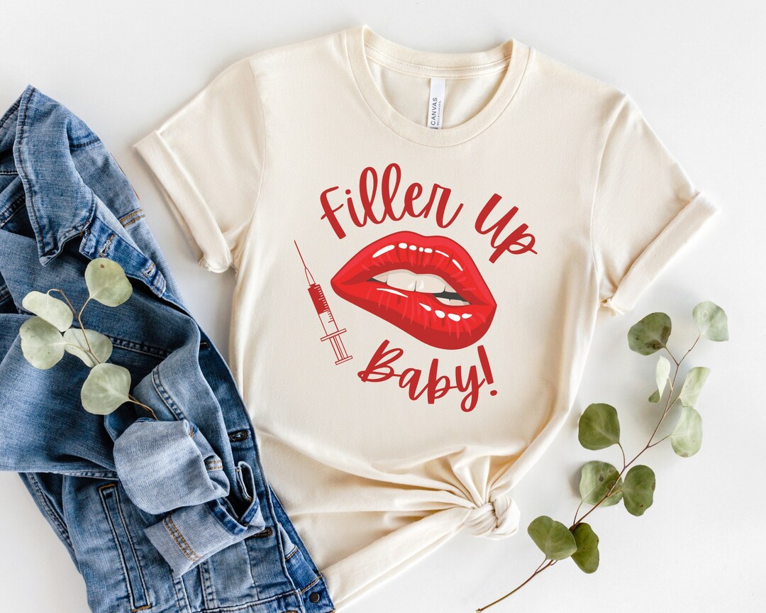 Lip Filler Shirt, Lip Injection Shirt, Filler up Baby, Aesthetician ...
