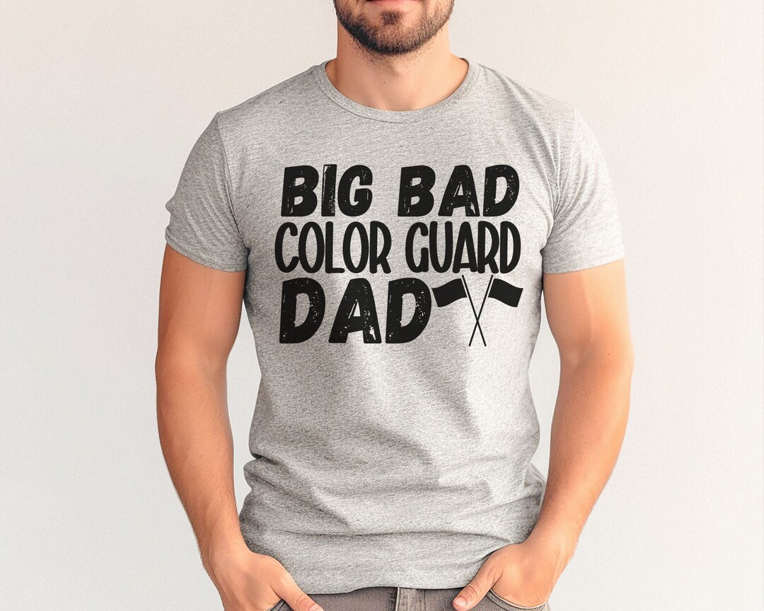 Big Bad Color Guard Dad Tshirt Funny Colorguard Shirt Club Band Father ...