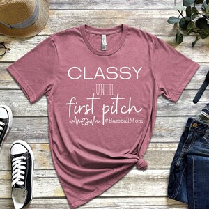 Classy Until First Pitch Baseball Mom Shirt Funny Baseball Shirt ...