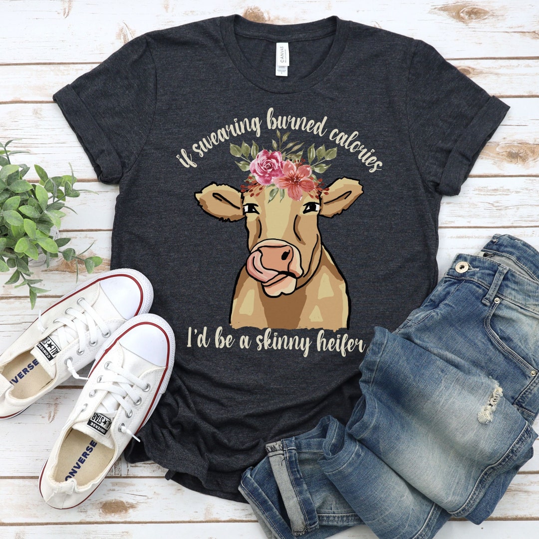 Skinny Heifer Shirt Funny Cow Shirt Funny Heifer Sarcastic Cow Shirt ...