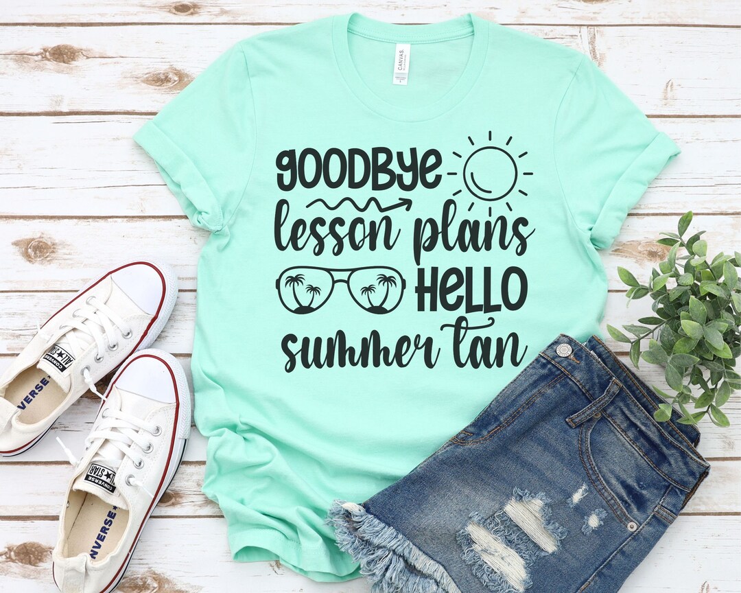 Last Day of School Teacher Shirt Goodbye Lesson Plans Hello Summer End ...