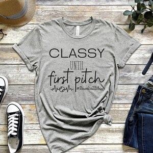 Classy Until First Pitch Baseball Mom Shirt Funny Baseball Shirt ...