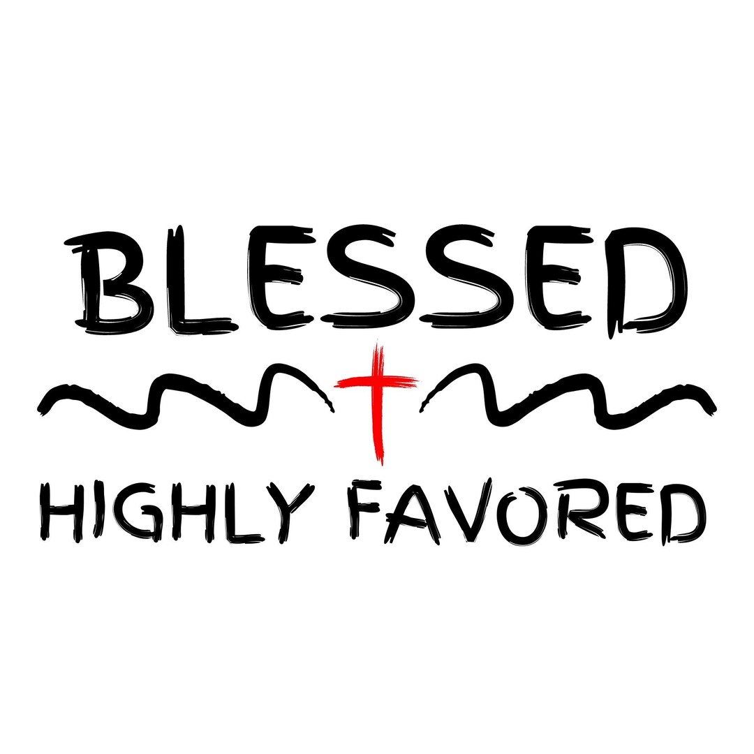 Blessed and Highly Favored SVG Religious SVG Christian SVG - Etsy