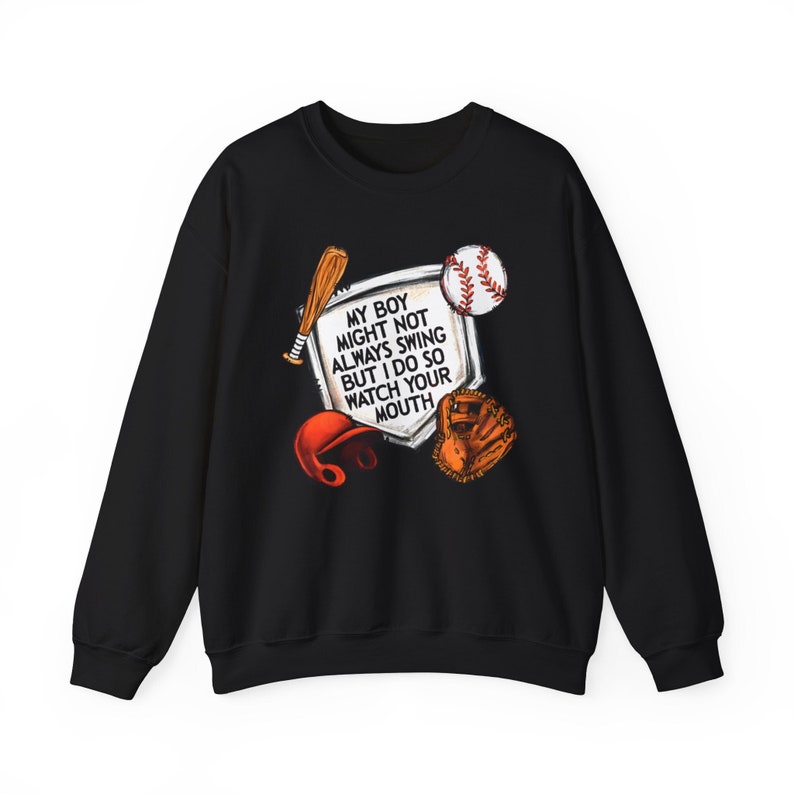 My Boy Might Not Always Swing but I Do so Watch Your Mouth Sweatshirt ...