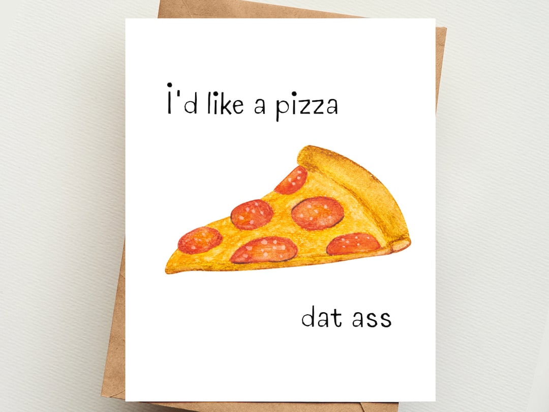 Pizza Dat Ass | PRINTED Card | Inappropriate, Funny Cards for ...