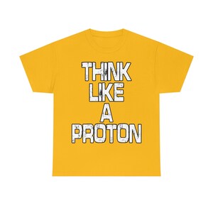 THINK LIKE a PROTON - Super Cool Funny Gift T-shirt Divertente Slogan ...