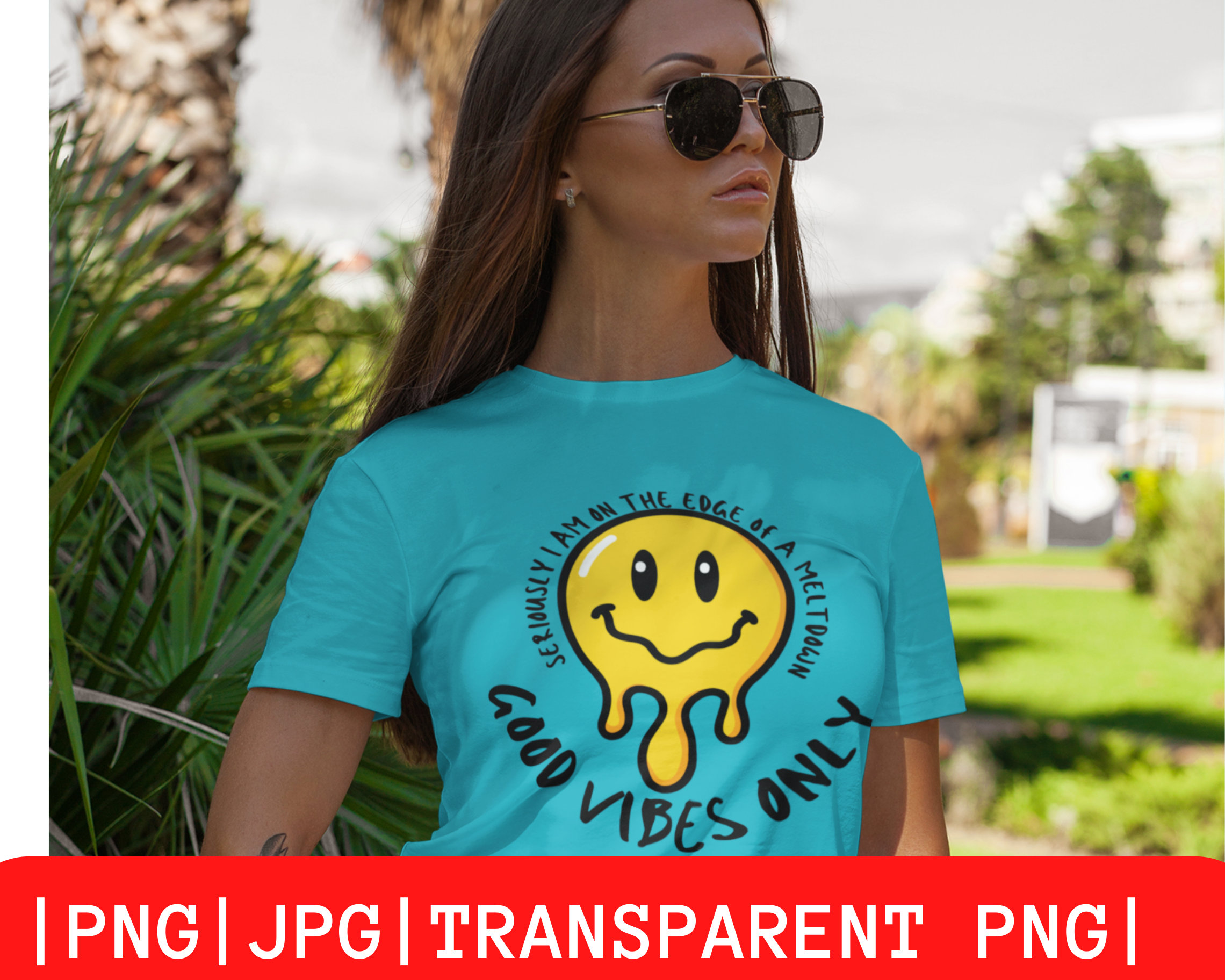 Seriously Good Vibes Only PNG Melting, Happy Smiley SVG Face Digital T ...