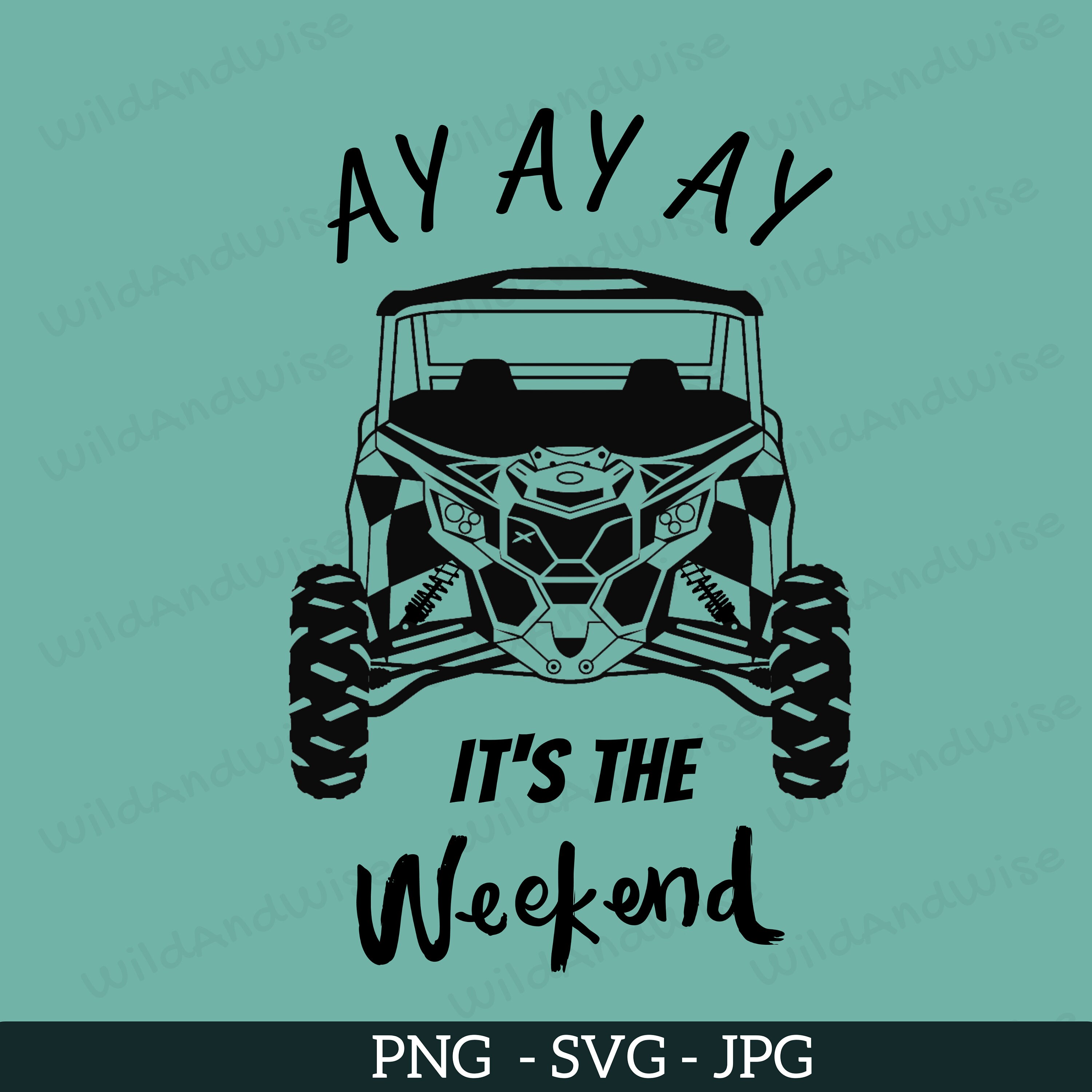 Ay Ay Ay Its the Weekend, Weekend Ride, Sublimation RZR Riding Design ...