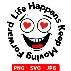 Life Happens Keep Moving Forward PNG, Heart Smiley Face Svg, Planner ...