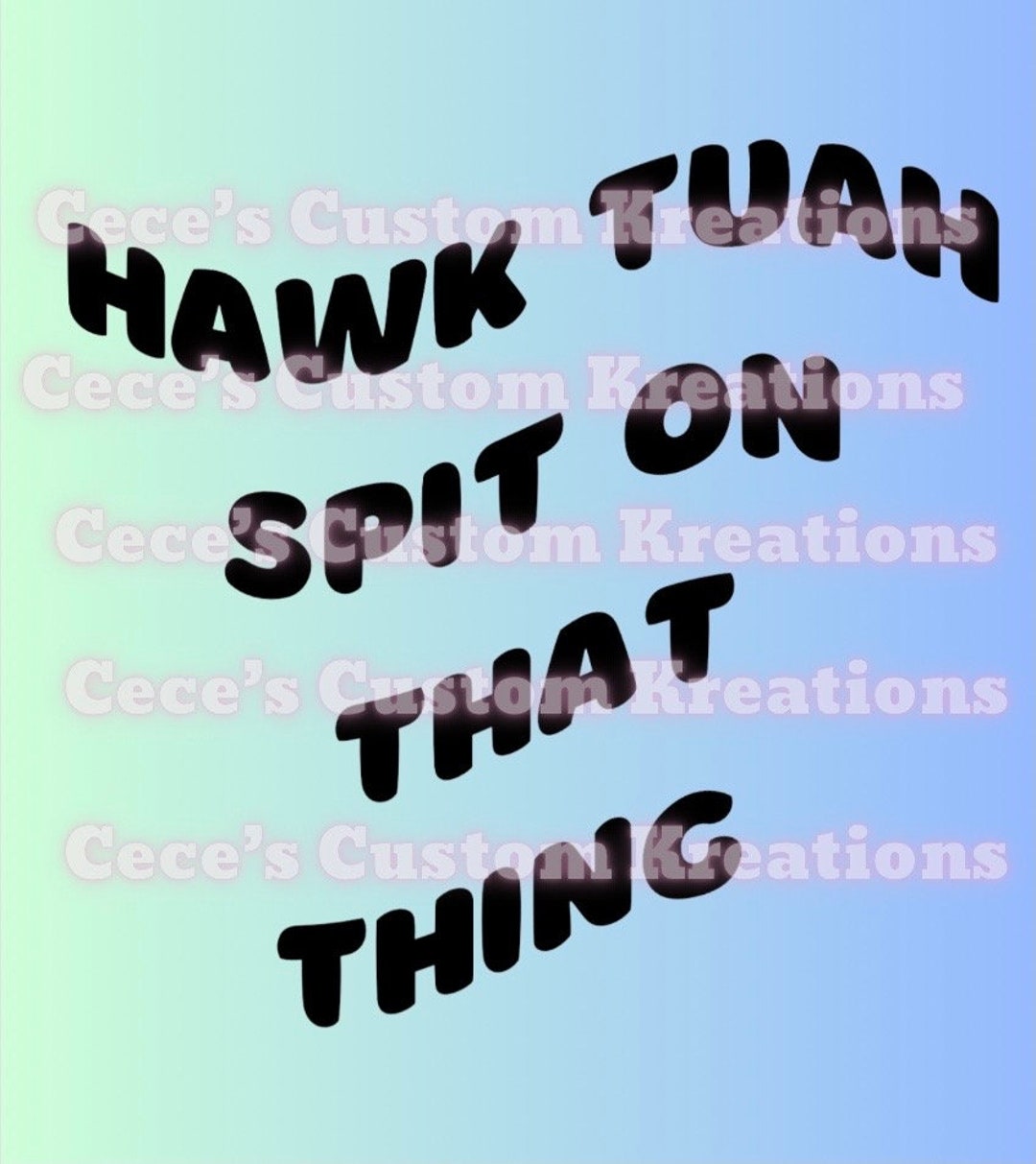 Hawk Tuah PNG & JPG , Meme Quote, Shirts, Tumblers, Coasters, Adult ...