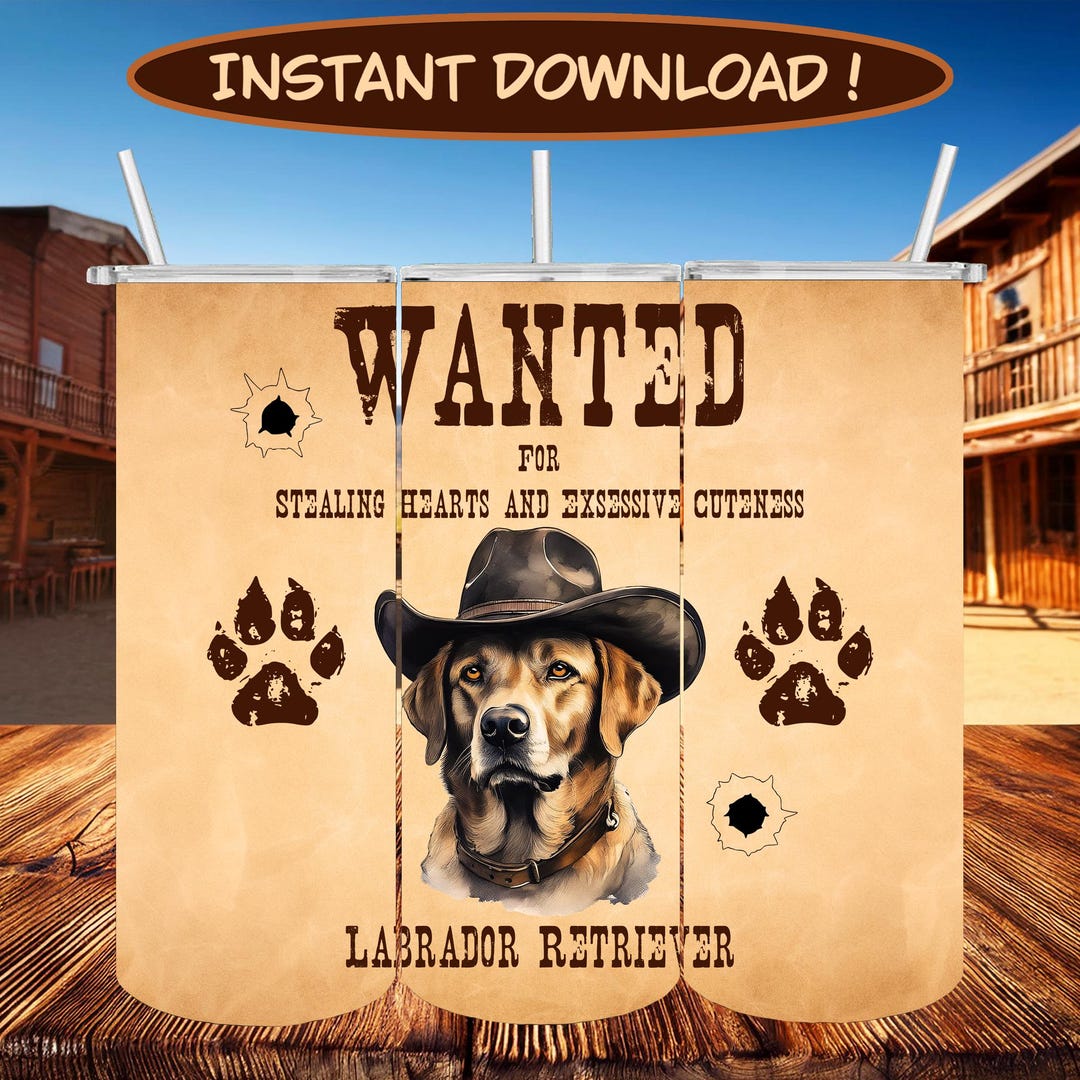 Labrador Retriever Western Wanted Poster Tumbler Wrap 20oz and 30oz Png ...