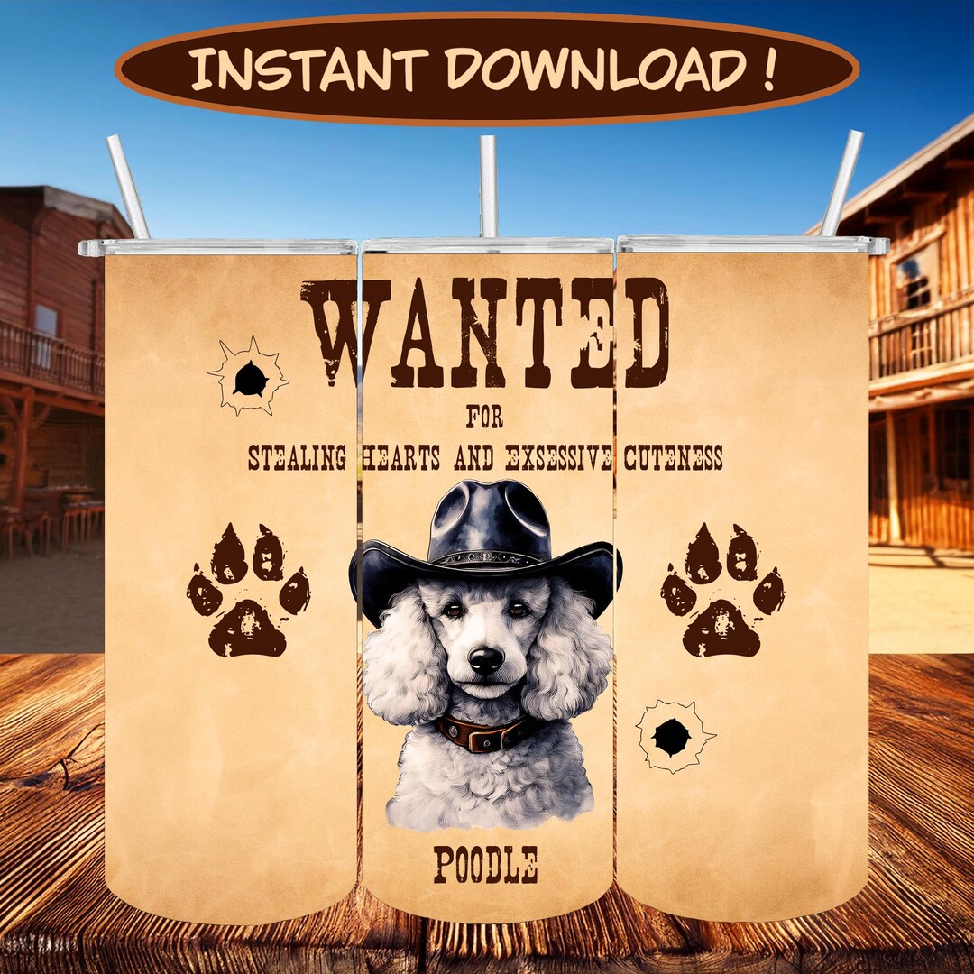 Poodle Western Wanted Poster Tumbler Wrap 20oz and 30oz Png Skinny ...