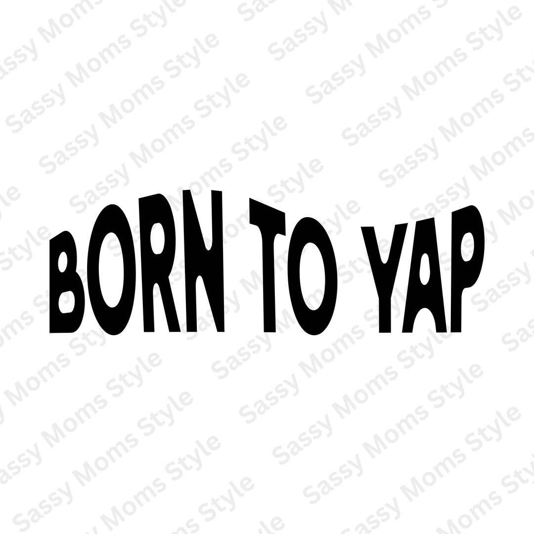 Born to Yap SVG, Born to Yap PNG, Funny Design, Funny Shirt, Trending ...