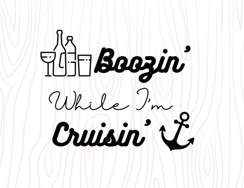 Boozin' While I'm Cruisin'/ SVG/ Cruise/ Alcohol/ Vacation/ Summertime ...