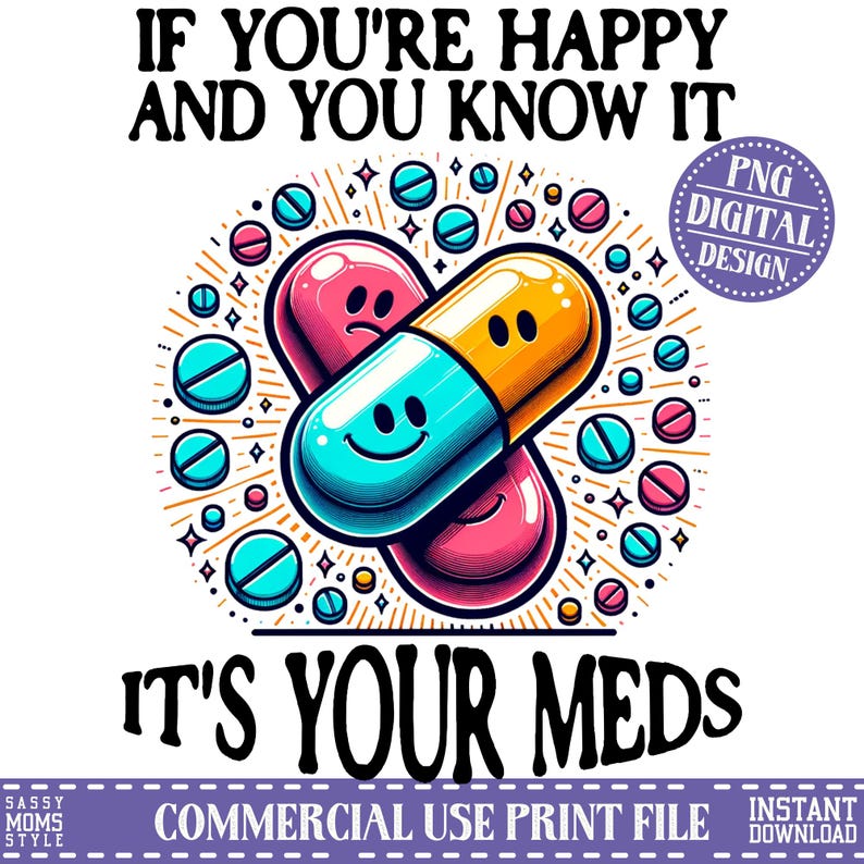 Happy and You Know Its Your Meds PNG, Funny Meds PNG, Funny PNG, Trendy ...