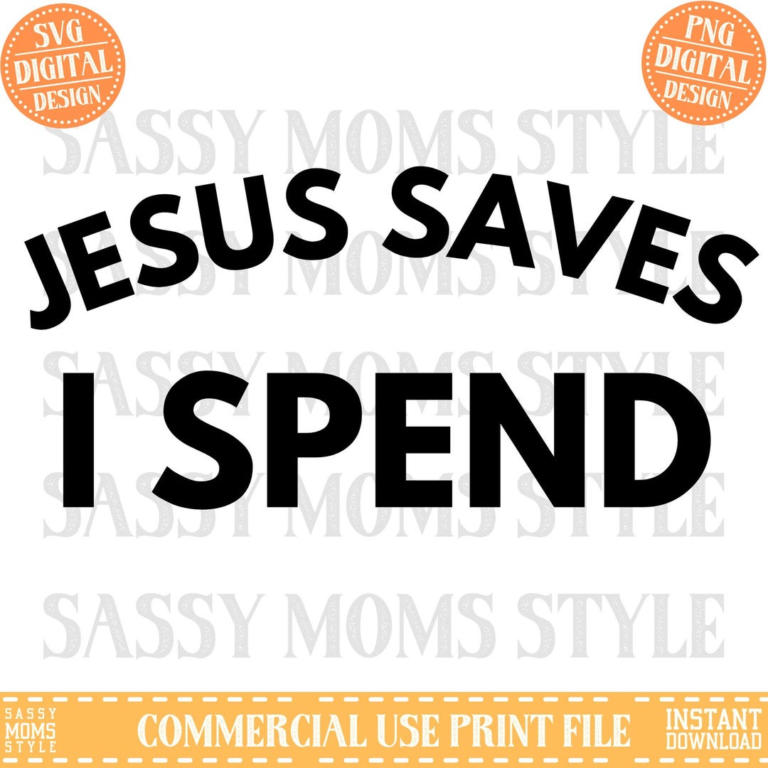 Jesus Saves I Spend SVG PNG, Funny PNG, Funny Svg, Funny Easter Svg Png ...