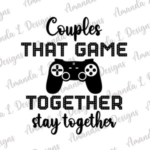 Couples That Game Together Stay Together (2 Versions) SVG, Gaming ...
