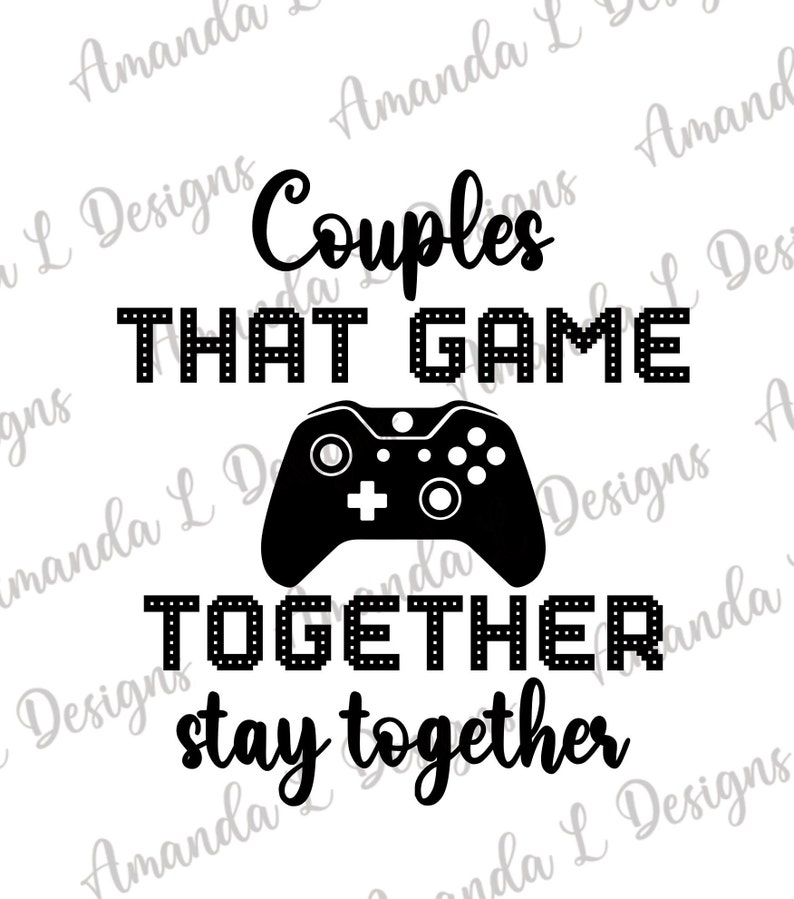 Couples That Game Together Stay Together (2 Versions) SVG, Gaming ...