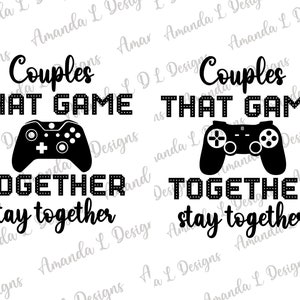 Couples That Game Together Stay Together (2 Versions) SVG, Gaming ...