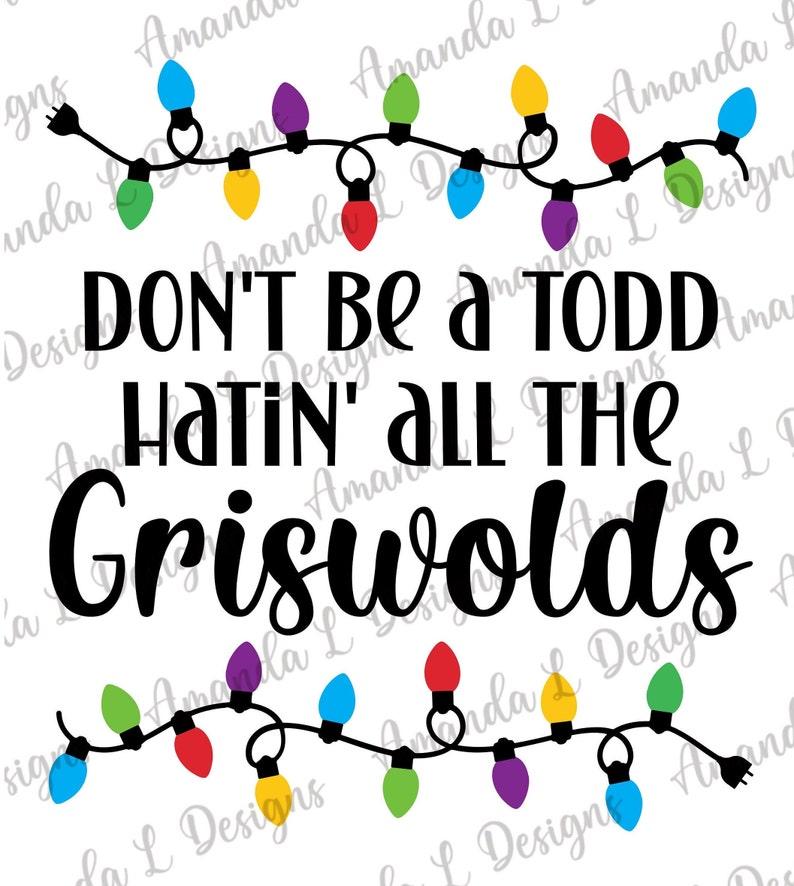 Don't Be a Todd Svg Griswold Svg Christmas Movie Svg - Etsy