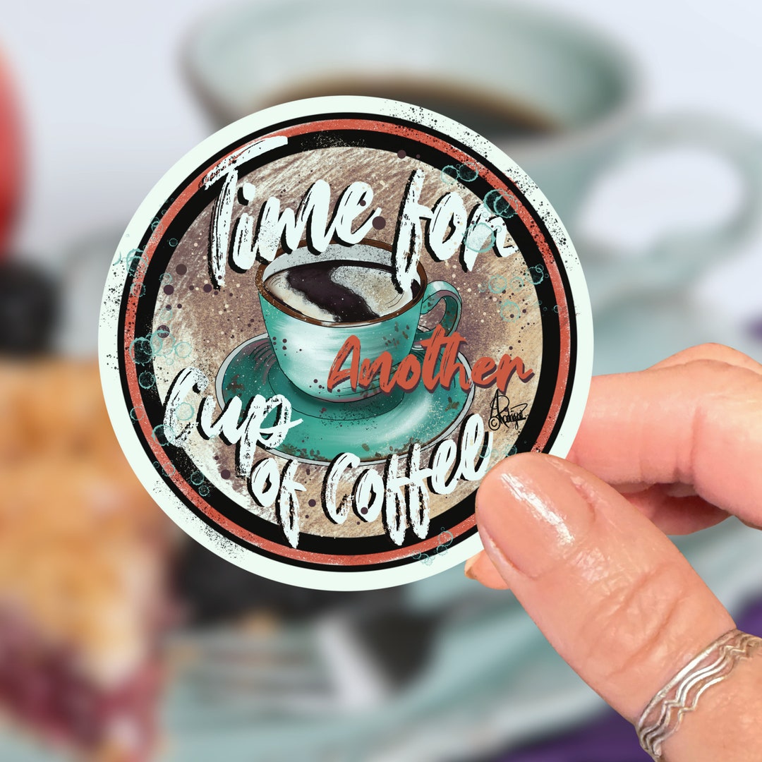 Coffee Vinyl Sticker~time for Another Cup of Coffee~ Original Hand ...
