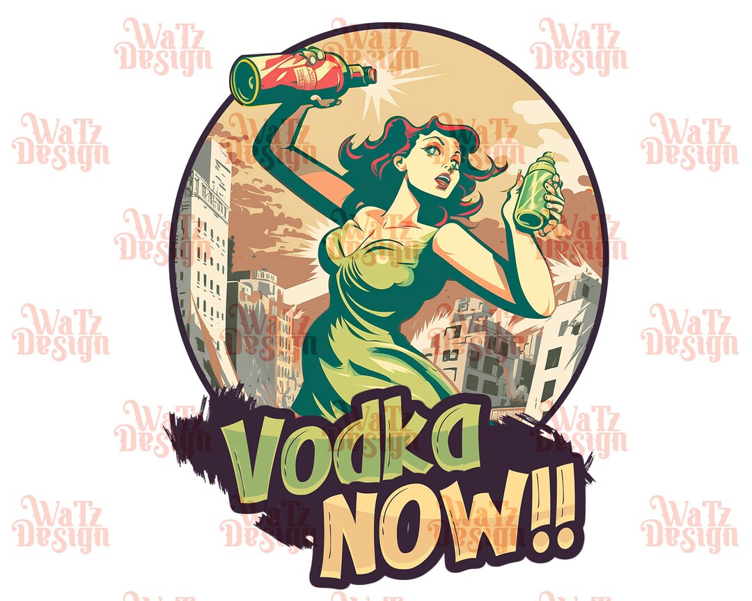 Vodka Now Glamorous Giant Woman Png, Funny Vodka Girl Sublimation ...