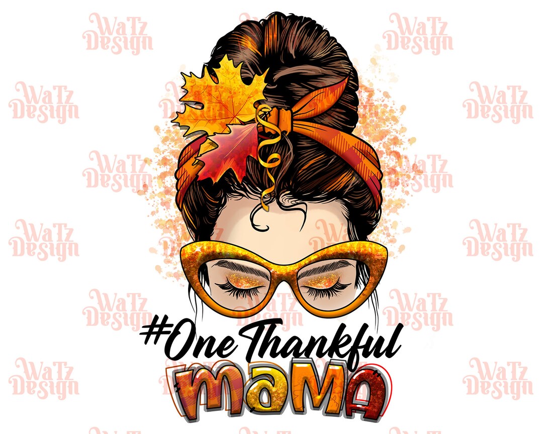 Thankful Mama Png Sublimation Design, Thanksgiving Messy Bun Png, Messy ...