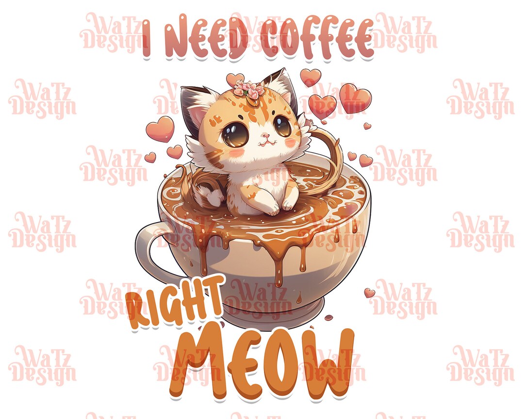 I Need Coffee Right Meow PNG, Funny Cat Coffee Lovers Graphic ...