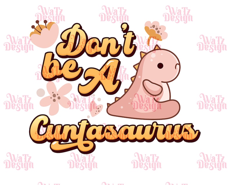 Don't Be A Cuntasaurus PNG Sublimation Design Digital - Etsy