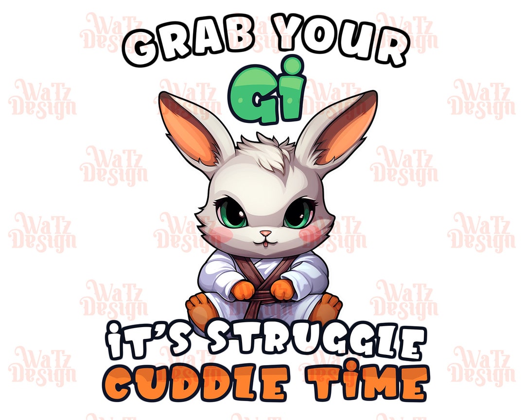 Grab Your Gi Its Struggle Cuddle Time Rabbit Jiu Jitsu Sublimation ...
