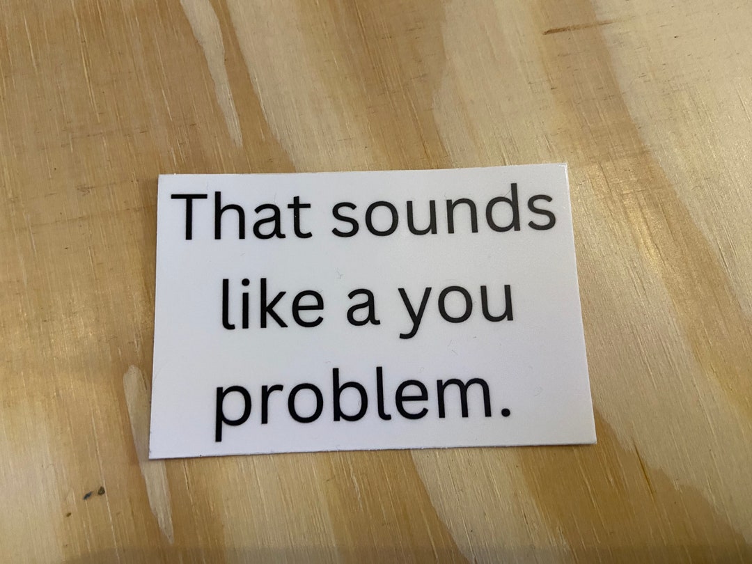 A You Problem Sticker - Etsy
