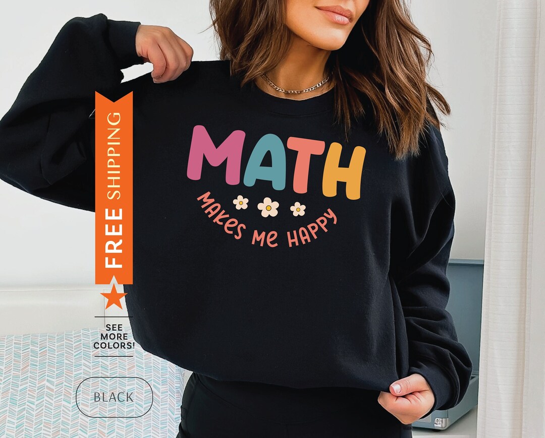 Math Makes Me Happy Teacher Sweatshirt, Funny Math Teacher Sweater ...