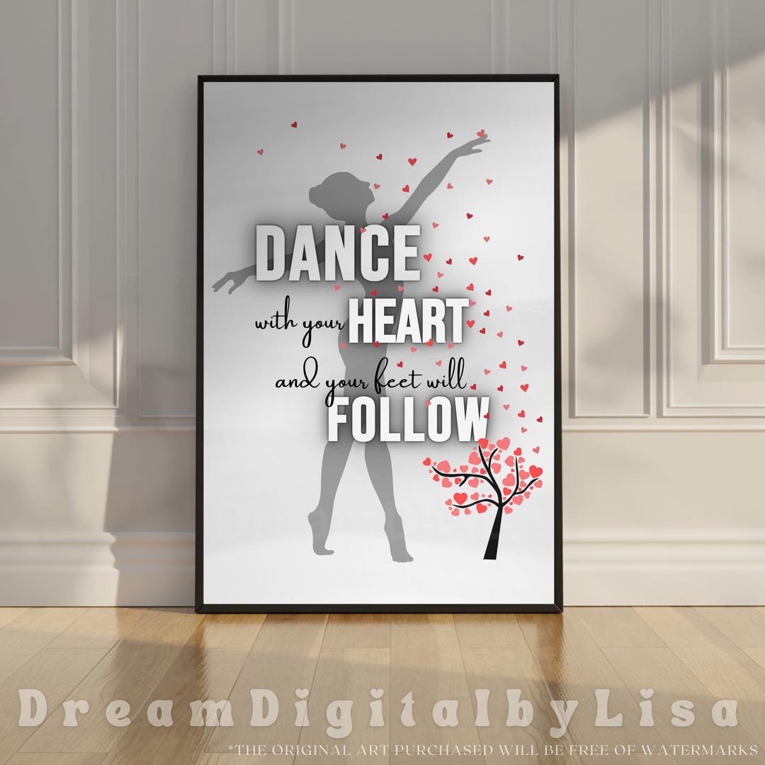 Dancer Print, Dance With Your Heart and Your Feet Will Follow, Gifts ...