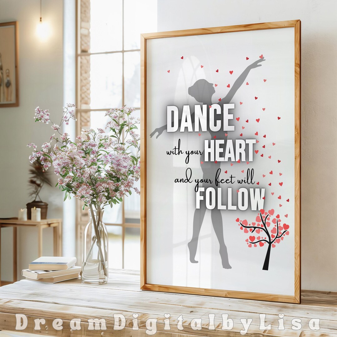 Dancer Print, Dance With Your Heart and Your Feet Will Follow, Gifts ...