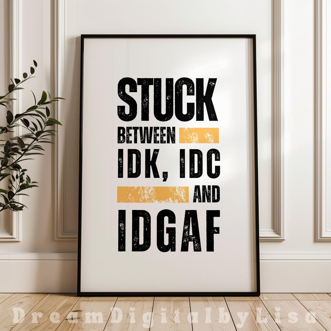 IDK IDC and IDGAF Poster Sarcastic Funny Quotes Prints Positive Quote ...