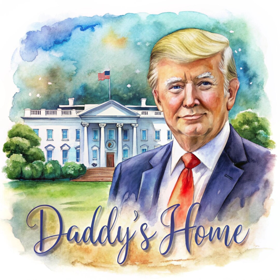Daddys Home White House Trump 2024, MAGA Supporter Election 2024 ...