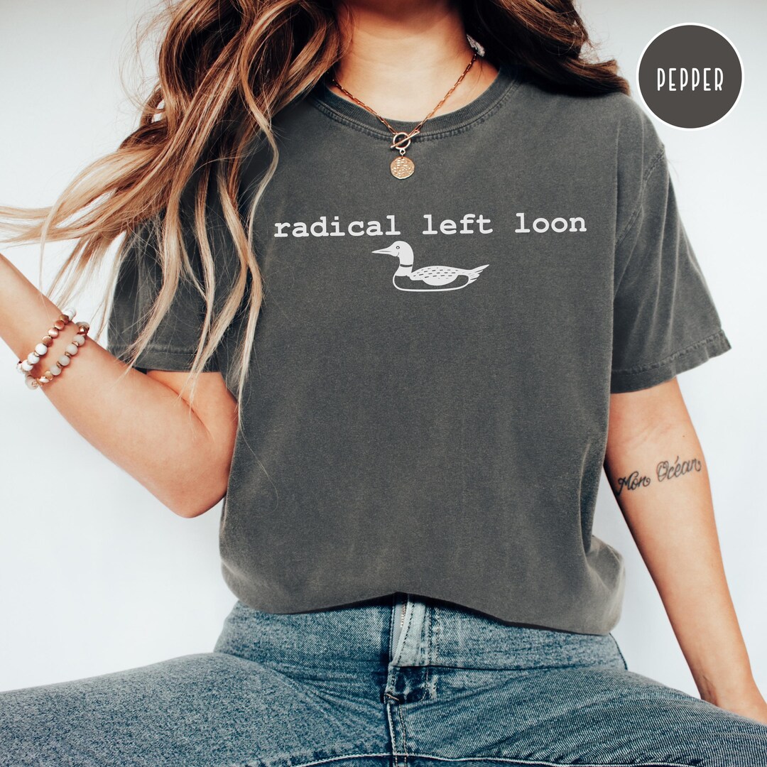 Radical Left Loon, Radical Left Lunatic Shirt, Funny Liberal Protest ...