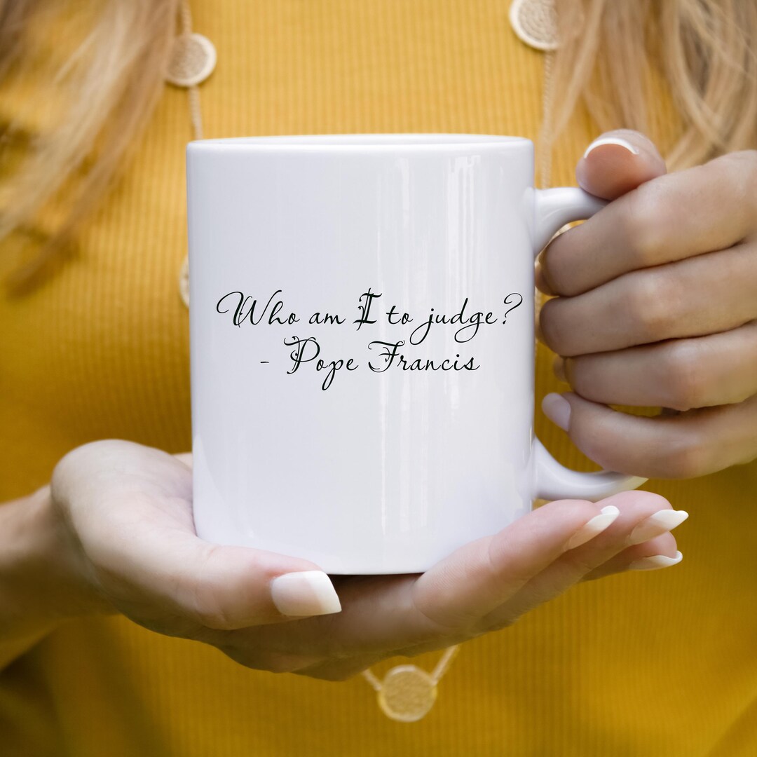 Pope Francis Coffee Mug, Who Am I to Judge Quote, 11 Ounce, Catholic ...