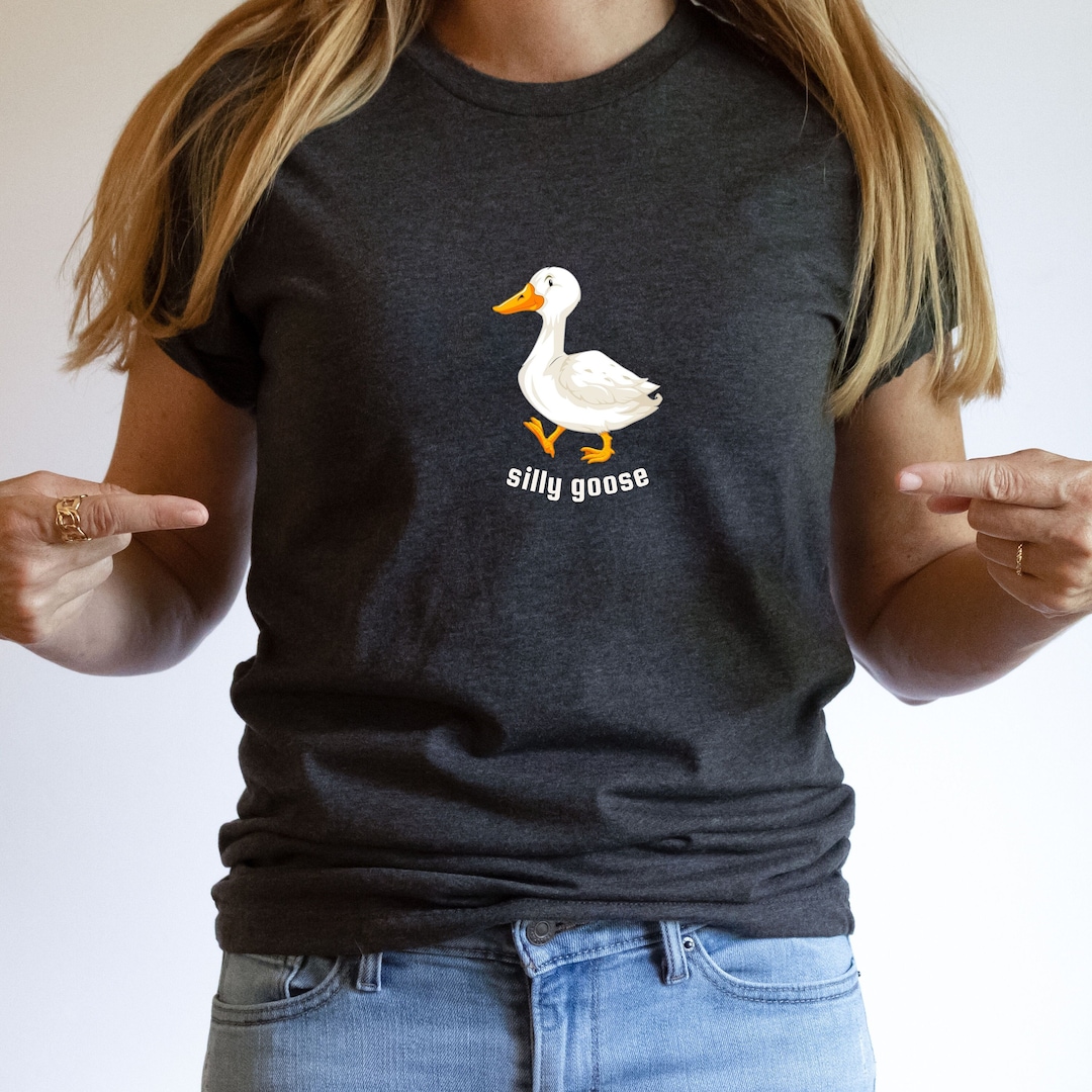 Silly Goose Shirt, Silly Goose Tshirt, Goose, Goose Outfits, You Silly ...