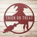 Trick or Treat Witch Halloween Welcome Sign, Metal Welcome Sign, Trick ...