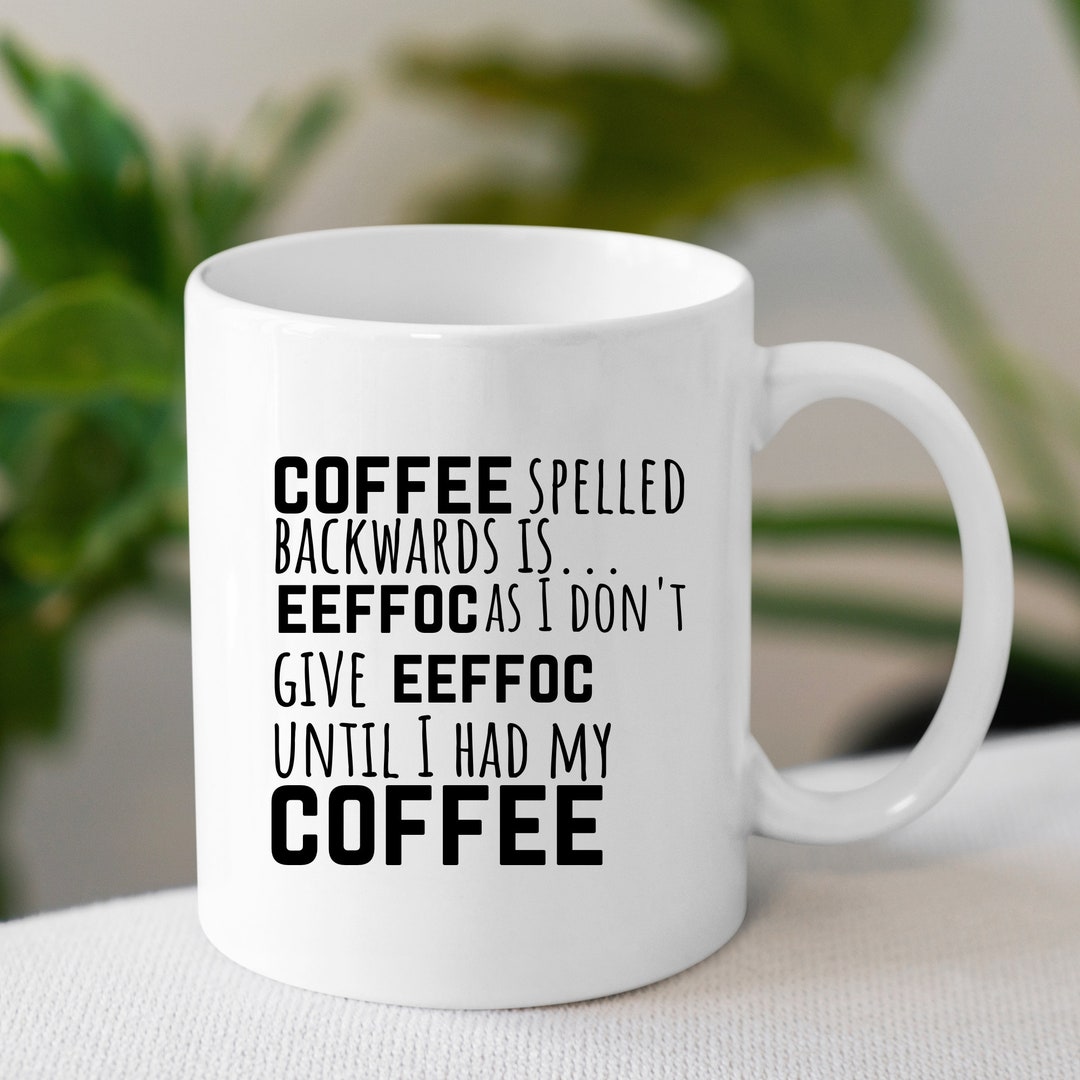 Coffee Spelled Backwards Is... Eeffoc Funny Coffee Mug for Coffee ...