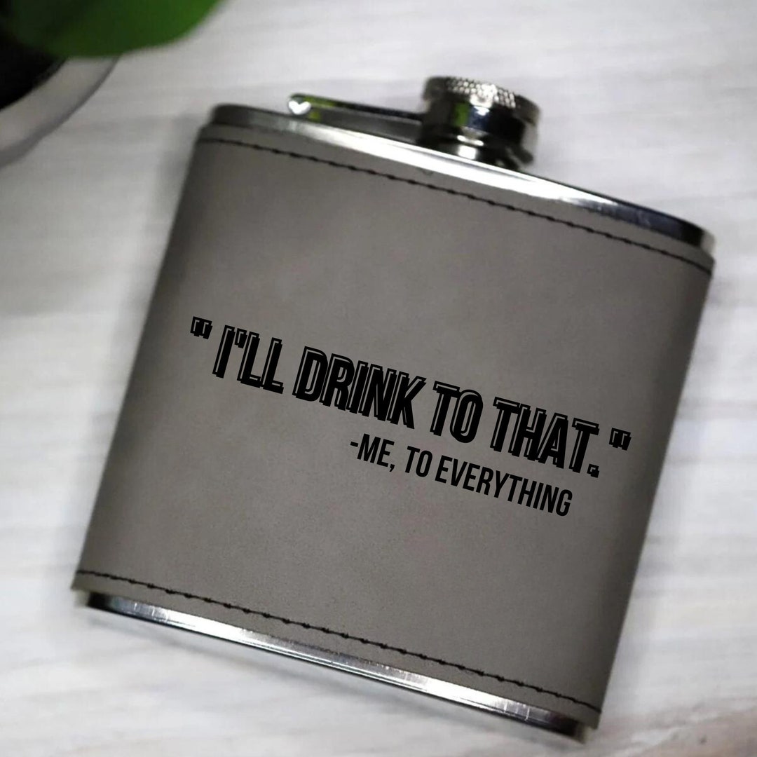 I'll Drink to That Party Flask, Leather Wrapped Flask, Engraved Flask ...
