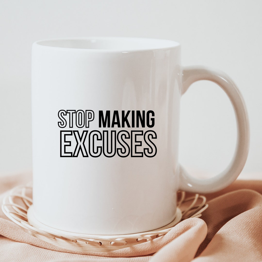 Stop Making Excuses, Coffee Mug With Motivational Saying, Gift for Him ...