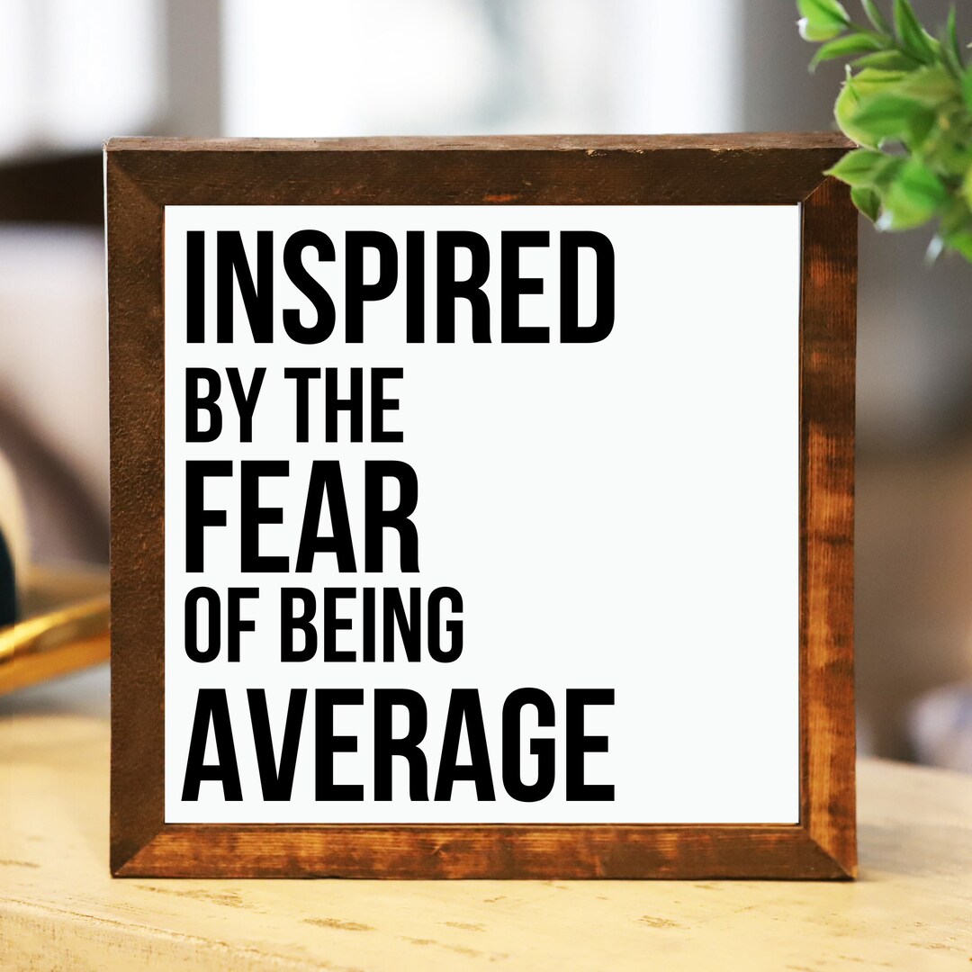Inspired by the Fear of Being Average Wooden Frame Sign, Wooden Wall ...